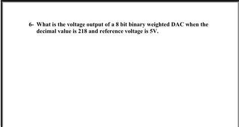 Solved 6 What Is The Voltage Output Of A 8 Bit Binary