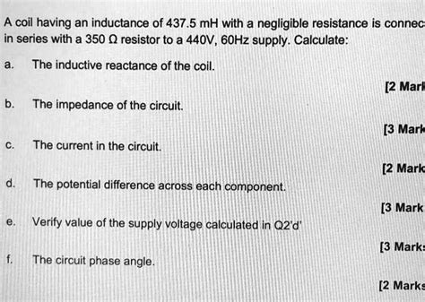 A Coil Having An Inductance Of 437 5 Mh With A Negligible Resistance Is Connec In Series With A