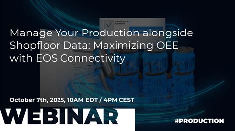 Webinar Manage Your Production Alongside Shopfloor Data Maximizing Oee With Eos Connectivity