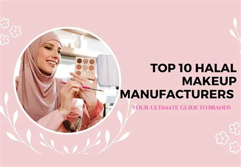 Top 10 Halal Makeup Manufacturers Ultimate Guide To Brands