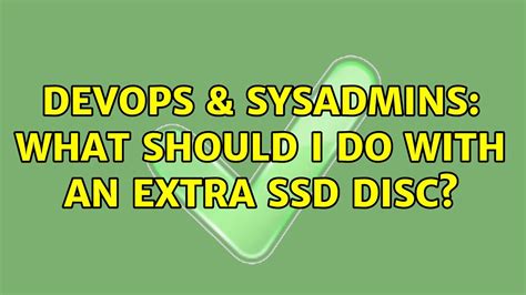 Devops And Sysadmins What Should I Do With An Extra Ssd Disc 2 Solutions Youtube