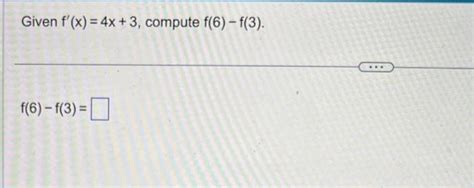 solved given f′ x 4x 3 compute f 6 −f 3 f 6 −f 3