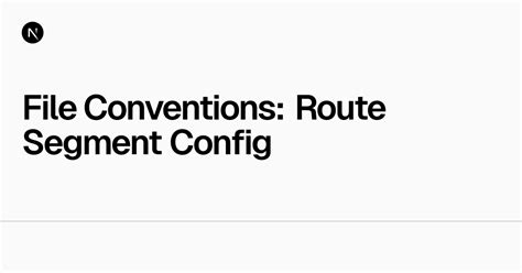 File Conventions Route Segment Config Nextjs File Conventions Route Segment Config Nextjs