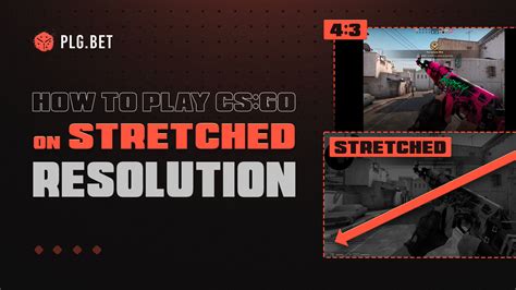 How To Play Cs Go In Stretched Resolution 4 3 Plg Bet