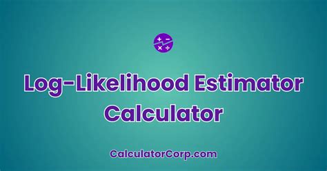 Log Likelihood Estimator Calculator