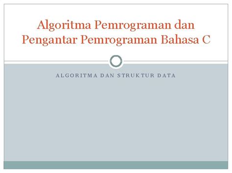 Algoritma Pemrograman Dan Pengantar Pemrograman Bahasa C ALGORITMA