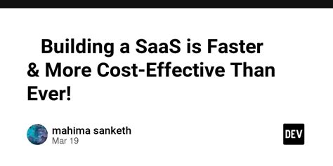 🚀 building a saas is faster and more cost effective than ever dev