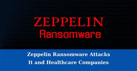 Zeppelin Ransomware Attacks It And Healthcare Companies