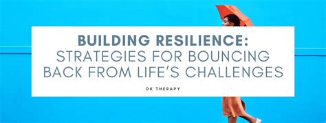 Building Resilience Strategies For Bouncing Back From Lifes Challenges Dk Therapy