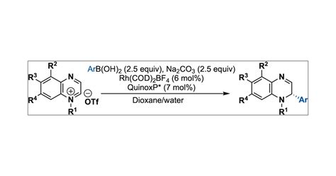 Rhodium Catalyzed Asymmetric Functionalization Of Quinoxalinium Salts Organic Letters