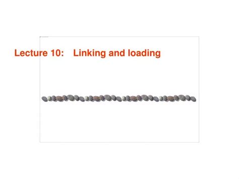 ppt lecture 10 linking and loading powerpoint presentation free