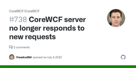 Corewcf Server No Longer Responds To New Requests · Issue 738 · Corewcfcorewcf · Github