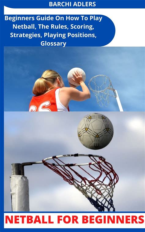 NETBALL FOR BEGINNERS Beginners Guide On How To Play Netball The Rules Scoring Strategies