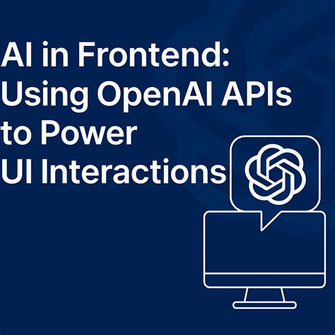 Ai In Frontend Using Openai Apis To Power Ui Interactions By