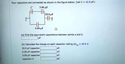 Solved Four Capacitors Are Connected As Shown In The Figure Below Let C 12 0 Î¼f 3 00 Î¼f