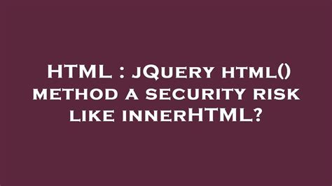 Html Jquery Html Method A Security Risk Like Innerhtml Youtube