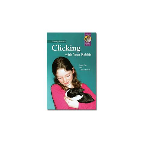 Getting Started Clicking With Your Rabbit By Joan Orr And Teresa Lewi
