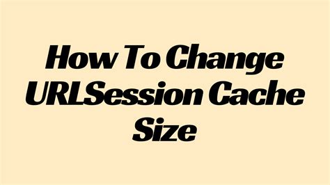 How To Change URLSession Cache Size Smash Swift