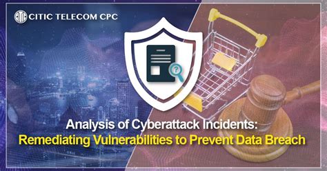Analysis Of Cyberattack Incidents Remediating Vulnerabilities To Prevent Data Breach Citic