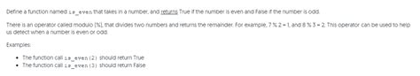 Solved Define A Function Named Is Even That Takes In A Chegg