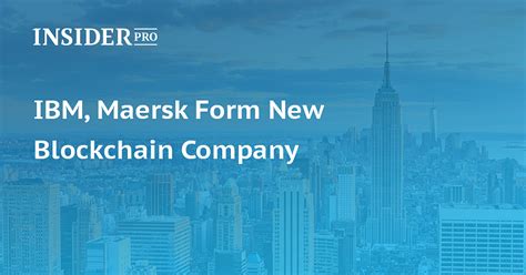 Ibm Maersk Form New Blockchain Company News