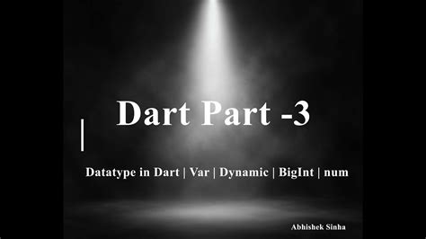 Dart Part 3 Datatype In Dart Var Dynamic Bigint Num Dart By Abhishek Sinha Youtube