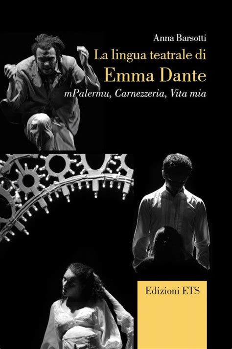 La Lingua Teatrale Di Emma Dante Anna Barsotti Ed Ets 9788846723543