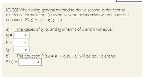 Solved When Using General Method To Derive Second Order Central Difference Formula For F X