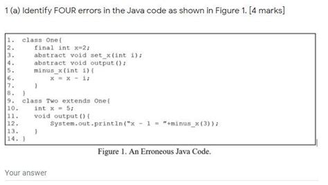 Solved 1 A Identify Four Errors In The Java Code As Shown