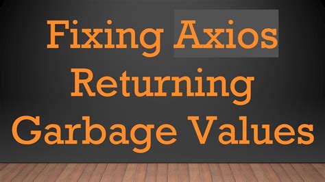 Fixing Axios Returning Garbage Values Youtube