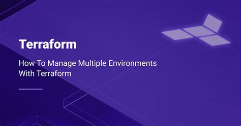 How To Manage Multiple Environments With Terraform In 2023
