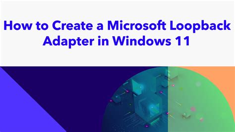 How To Create A Microsoft Loopback Adapter In Windows 11