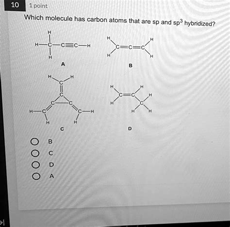 10 1point Which Molecule Has Carbon Atoms That Are Sp And Sp Hybridized