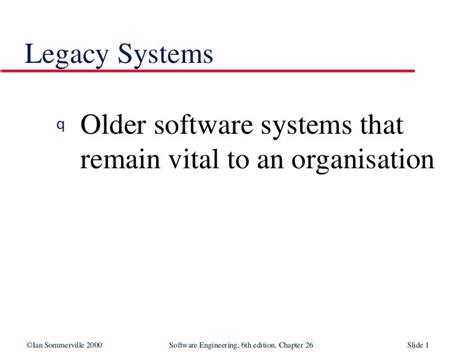 Legacy Systems In Software Engineering Se26