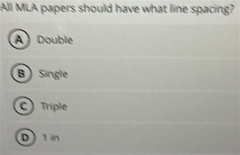 Solved All Mla Papers Should Have What Line Spacing A Double B Single C Triple D 1 In [others]