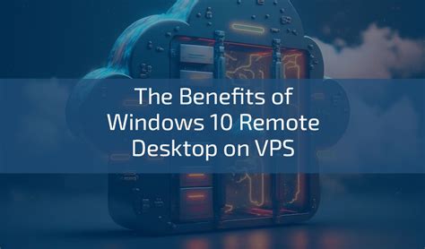 The Benefits Of Windows 10 Remote Desktop On Vps Oudel Inc