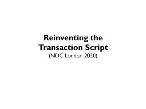 Ndc Conferences Talk Reinventing The Transaction Script From Ndc Conferences Class Central