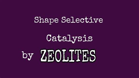 Shape Selective Catalysis By Zeolites Surface Chemistry Youtube