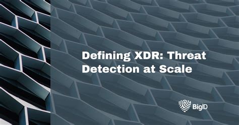 Defining Xdr Threat Detection At Scale Bigid