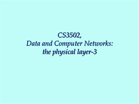 ppt cs3502 data and computer networks the physical layer 3 powerpoint presentation id 3024714