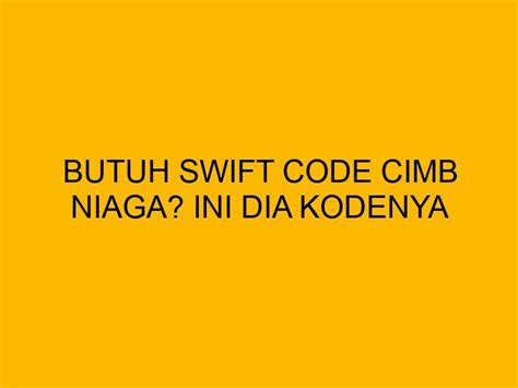 Butuh Swift Code Cimb Niaga Ini Dia Kodenya