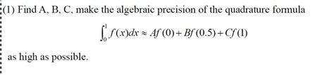 Solved 1 Find A B C Make The Algebraic Precision Of The