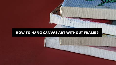 How To Hang Canvas Art Without Frame The Trendy Art