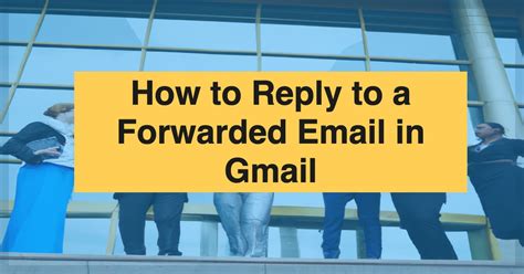 How To Reply To A Forwarded Email In Gmail Sell Saas