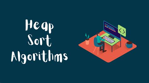 What Is The Heap Sort Algorithm And How Does It Works Algorithm To The Innovation