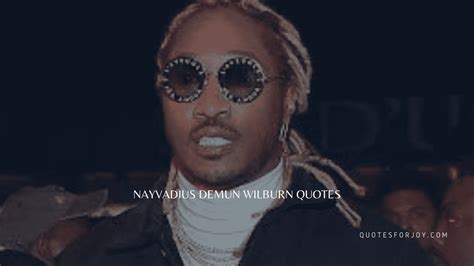 Top Nayvadius Demun Wilburn Quotes Future Rapper Quotes