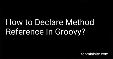 how to declare method reference in groovy in 2024