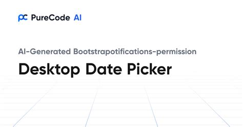 Build Great Bootstrapotifications Permission Desktop Date Picker Components Faster Using Ai Tools