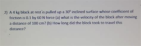 Solved A Kg Block At Rest Is Pulled Up A Inclined Chegg