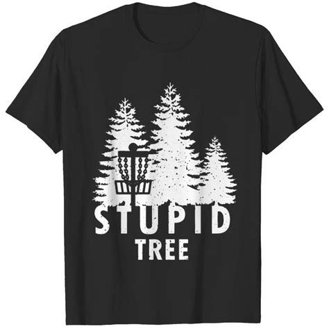 Disc Golf Stupid Tree T Shirt Sold By Frank P Tortorici Cfp Sku